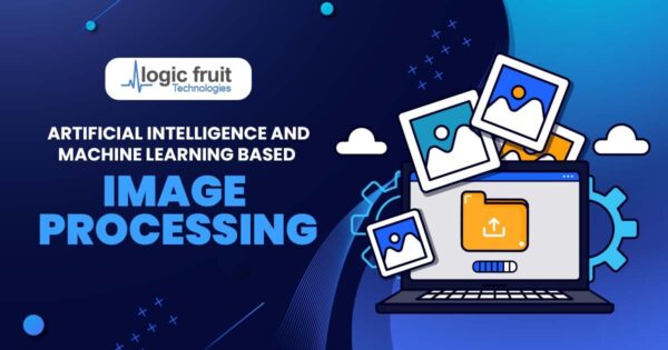 AI and ML based Image Processing - Logic Fruit Technologies