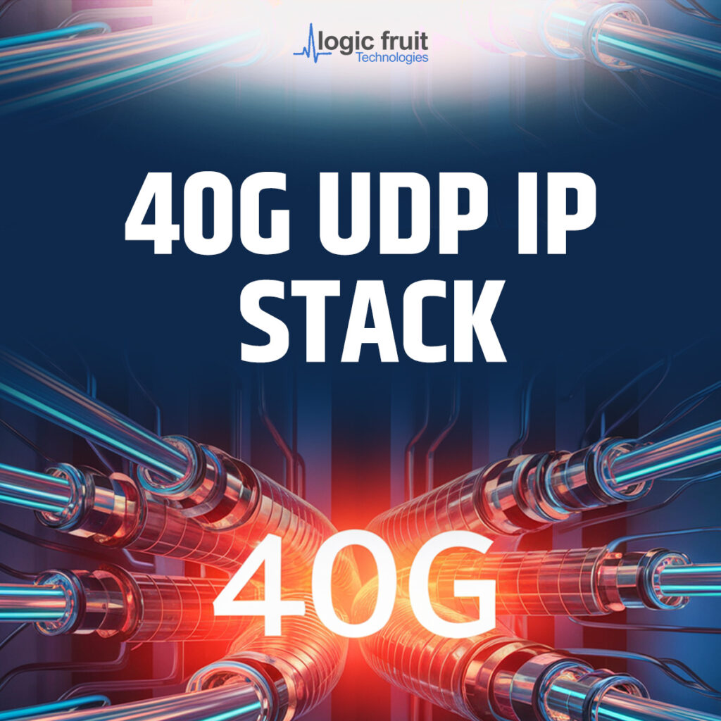 40G UDP IP Stack - Logic Fruit Technologies